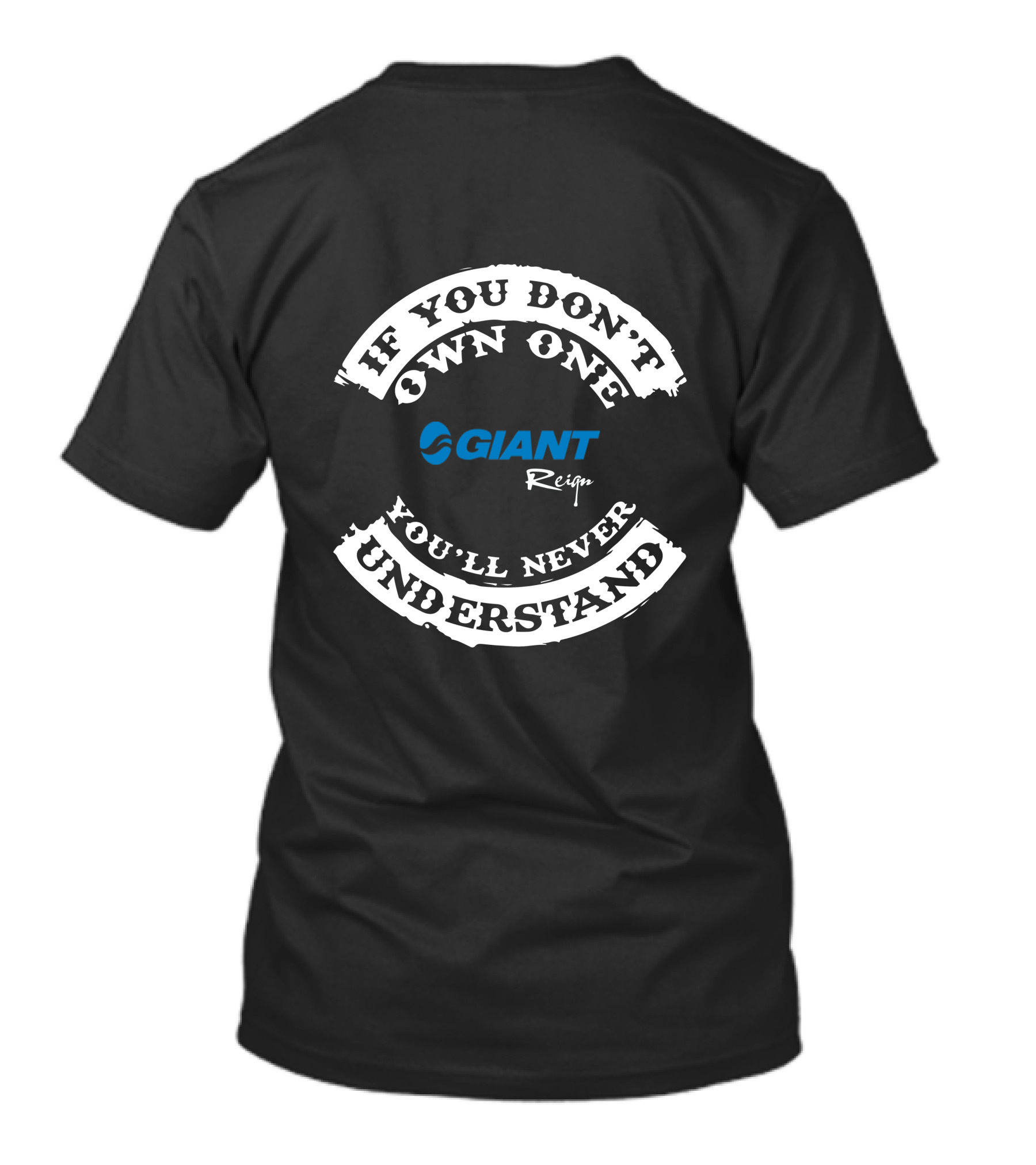 If You Don't Own One Giant Reign You'll Never Understand T-Shirt