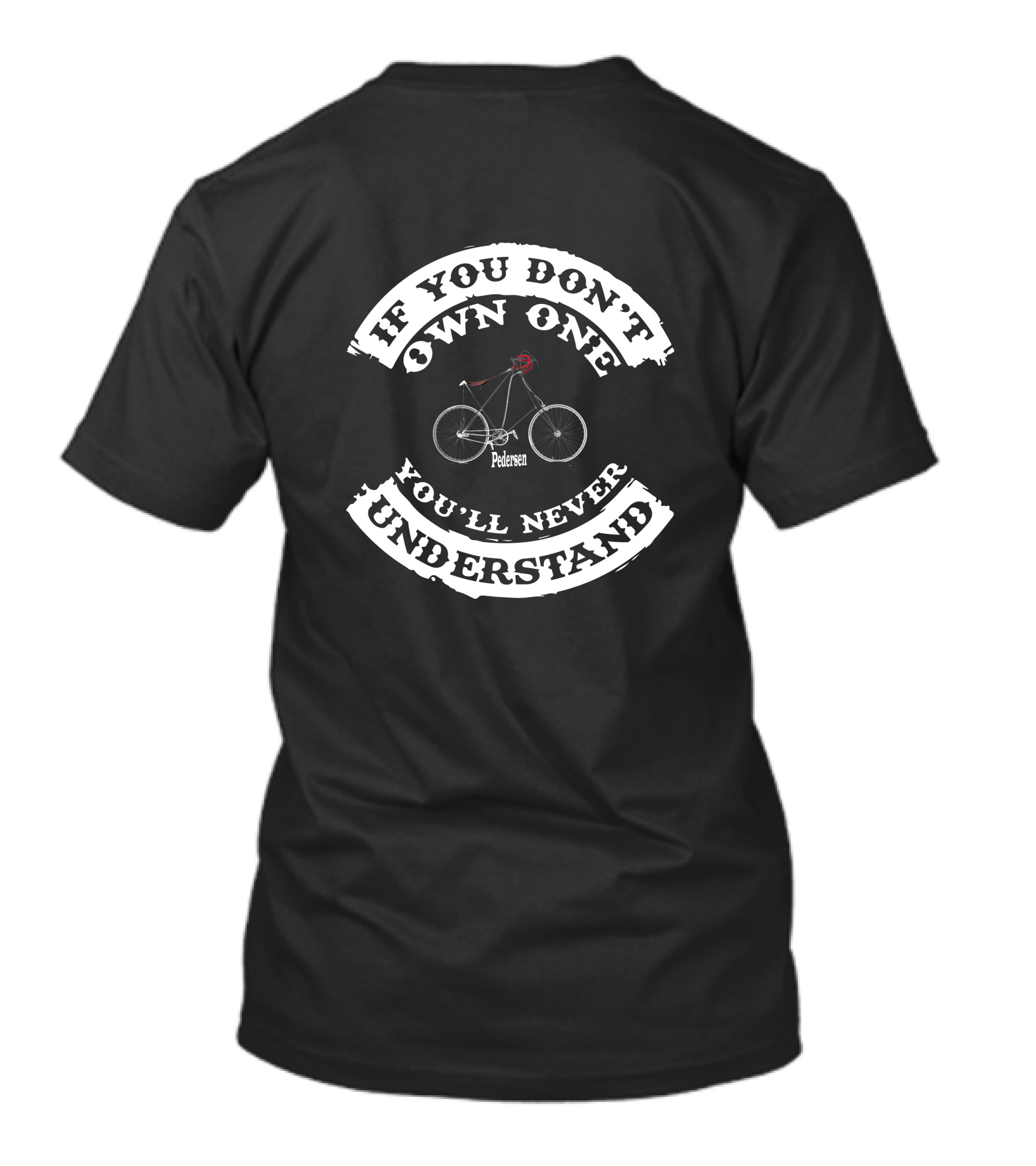 If You Don't Own One You'll Never Understand Pedersen Bike T-Shirt
