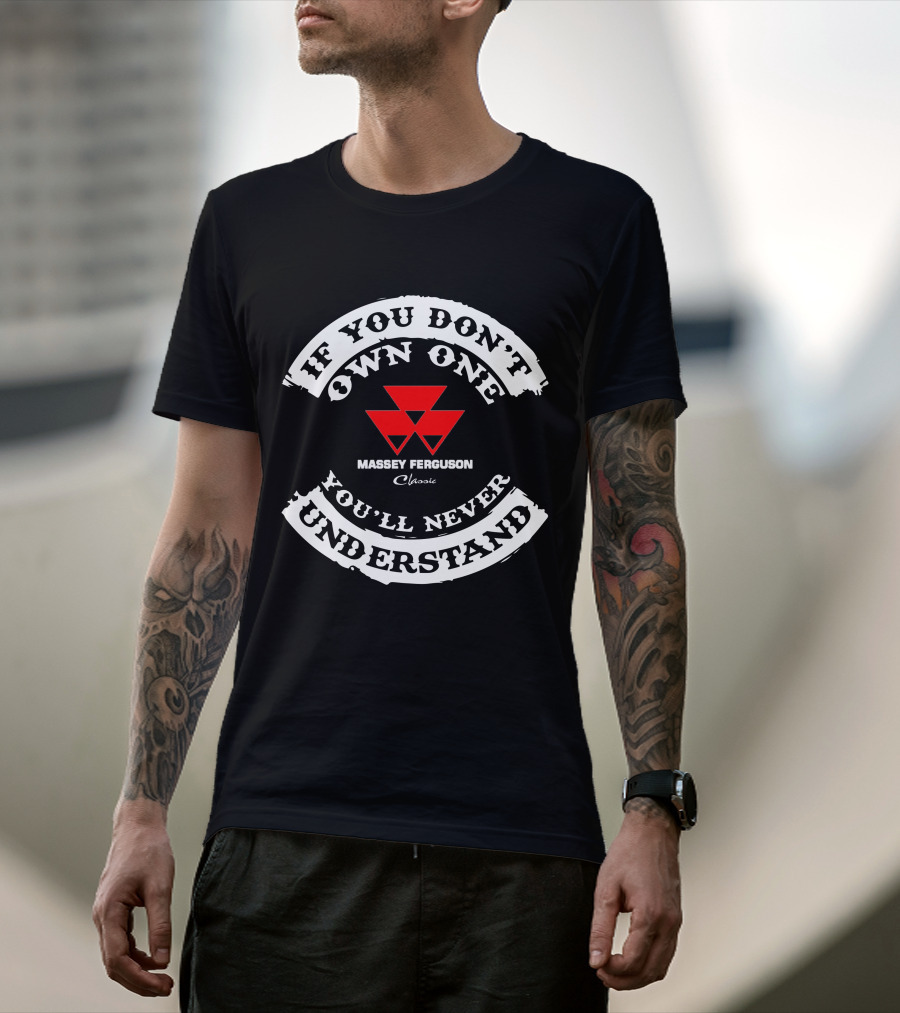 If You Don't Own One You'll Never Understand Massey Ferguson Classic T-Shirt