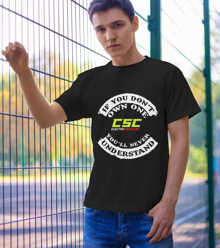 If You Don't Own One You'll Never Understand CSC Electric Bicycles T-Shirt