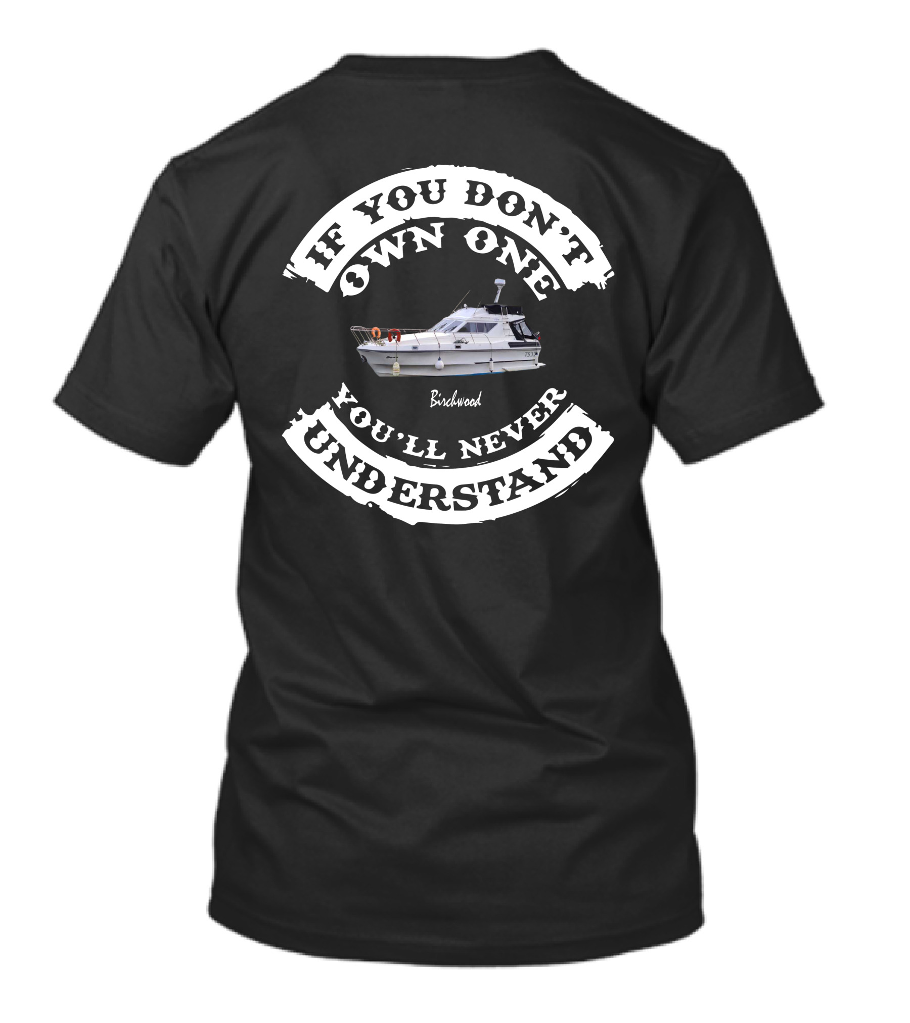 If You Don't Own One You'll Never Understand Birchwood Boat T-Shirt