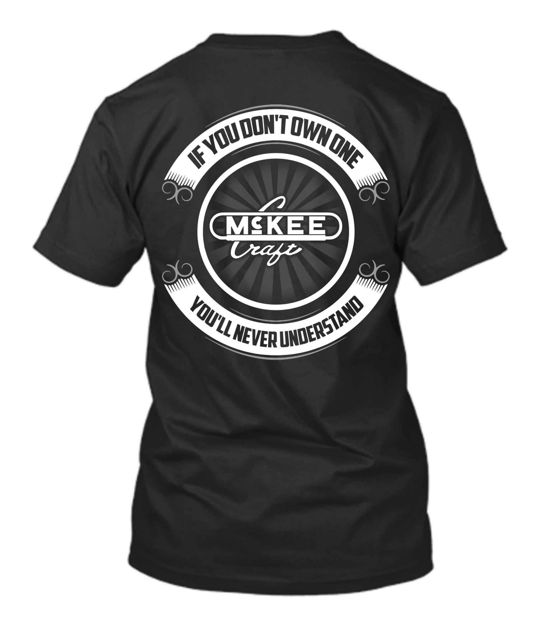 If You Don't Own One McKee Craft You'll Never Understand T-Shirt