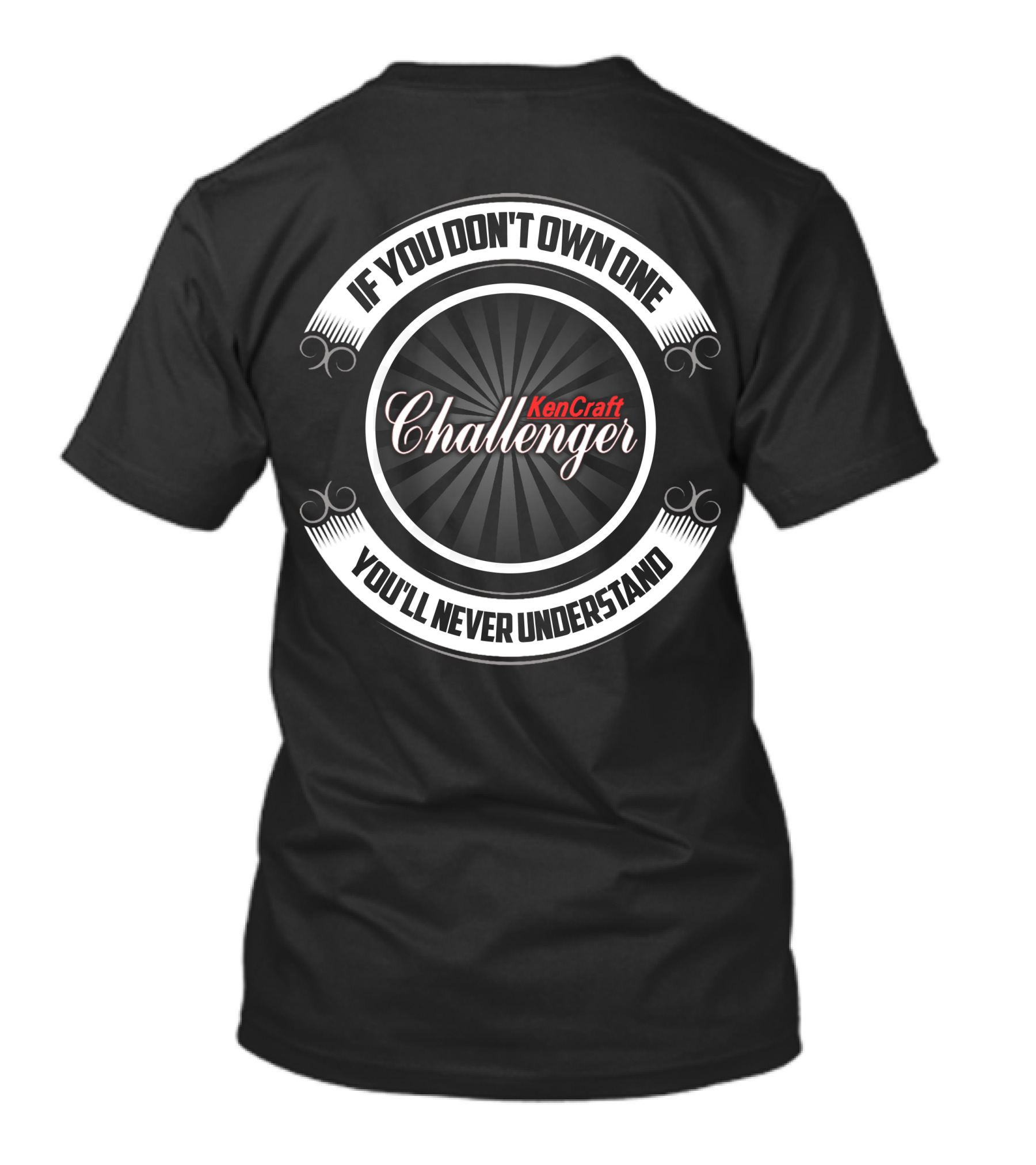 KenCraft Challenger If You Don't Own One You'll Never Understand T-Shirt