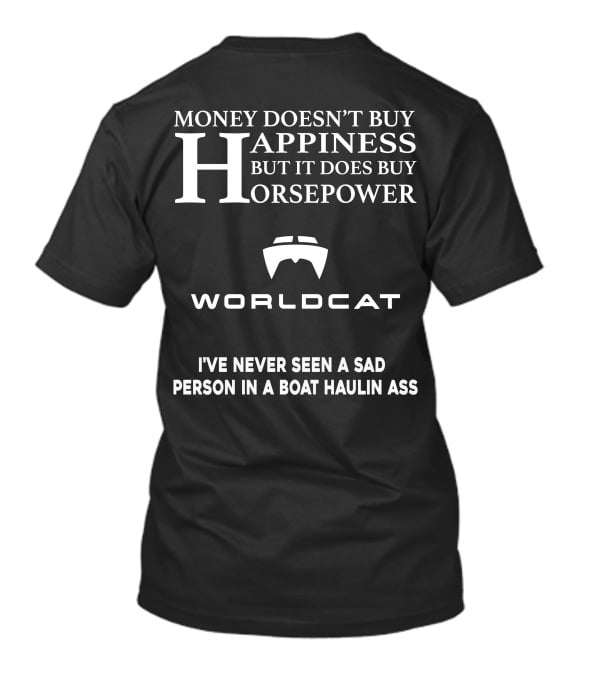 Money Doesn't Buy Happiness But It Does Buy Horsepower World Cat I've Never Seen A Sad Person In A Boat Haulin Ass T-Shirt