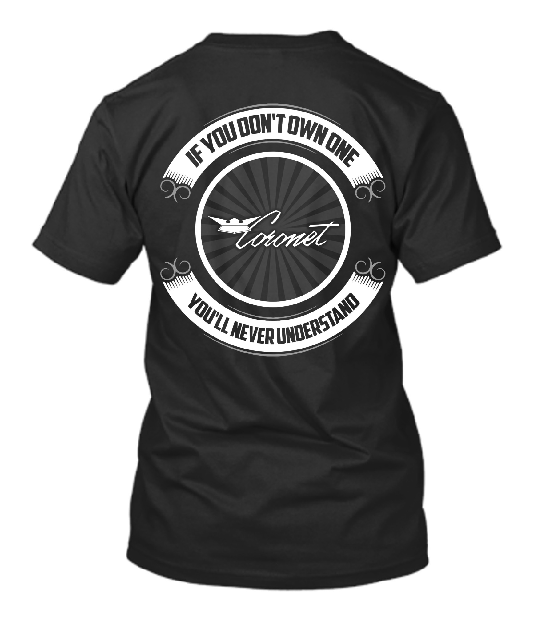 If You Don't Own One Coronet You'll Never Understand T-Shirt