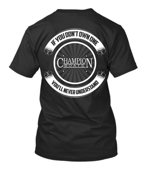 If You Don't Own One Champion Boats You'll Never Understand T-Shirt