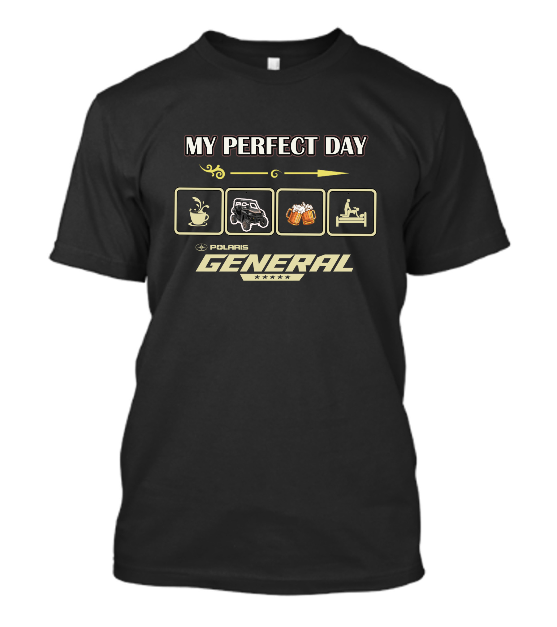 My Perfect Day Polaris General Coffee ATV Beer Bed T-Shirt
