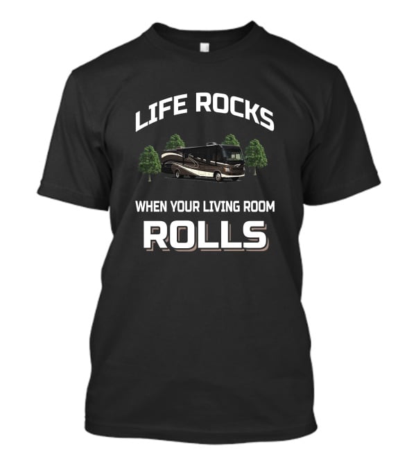 Life Rocks When Your Living Room Rolls Damon Motorhome RV T-Shirt