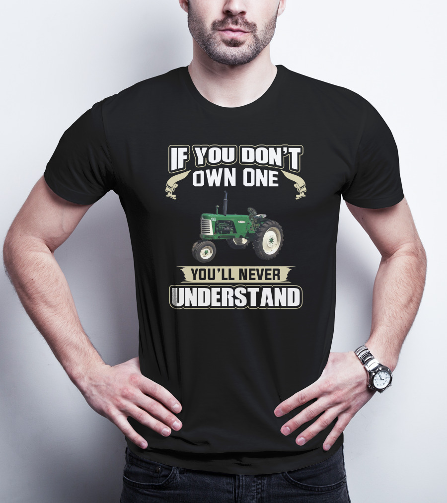 If You Don't Own One You'll Never Understand Oliver Tractor T-Shirt
