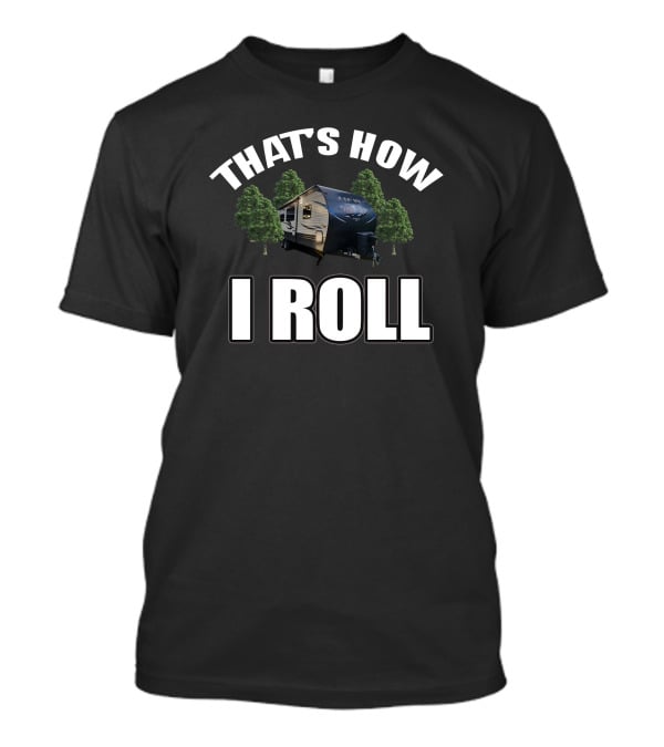 That's How I Roll Forest River Camper T-Shirt