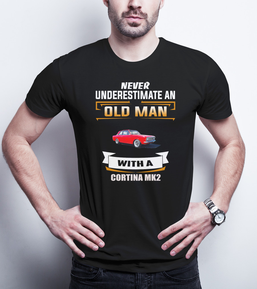 NEVER UNDERESTIMATE AN OLD MAN WITH A CORTINA MK2 T-Shirt