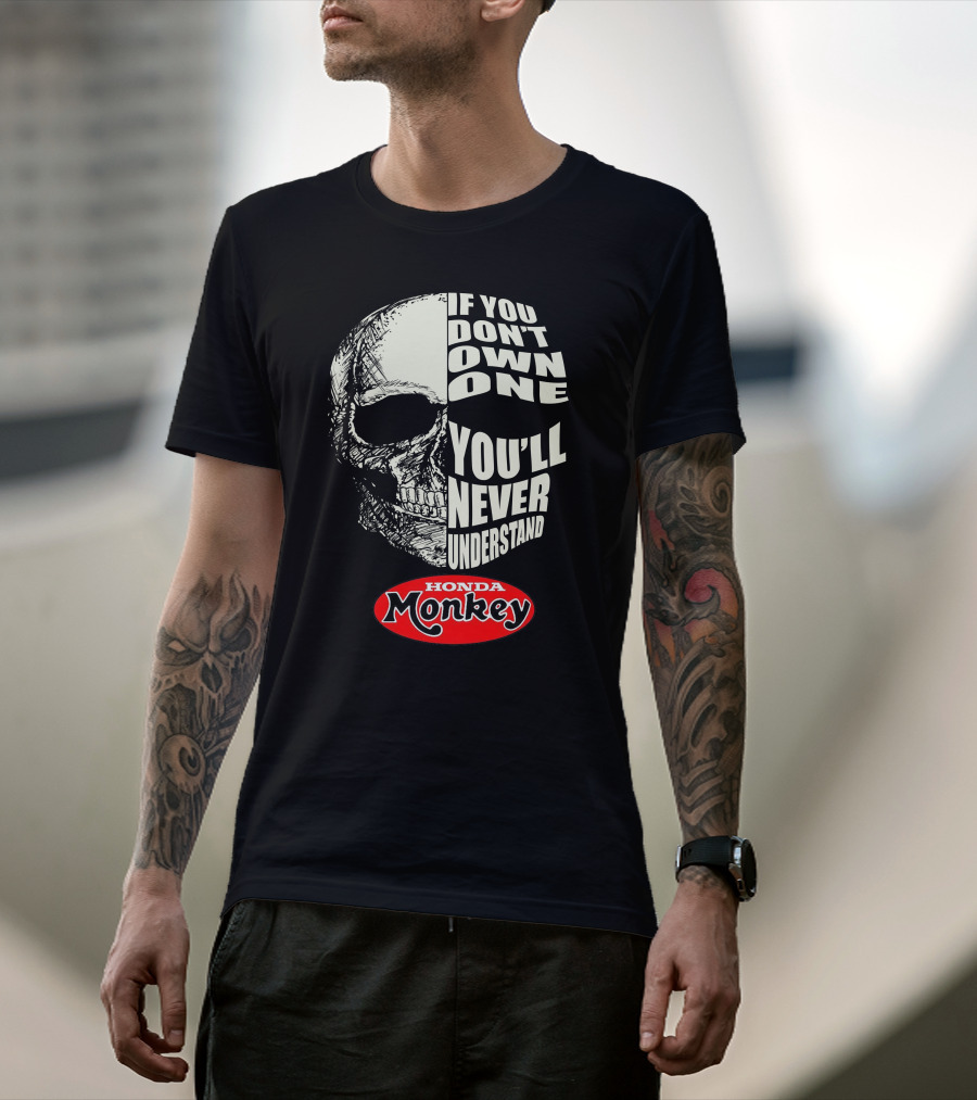 If You Don't Own One You'll Never Understand Honda Monkey Bikers Skull T-Shirt