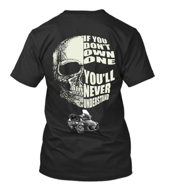Can Am Spyder RT If You Don't Own One You'll Never Understand T-Shirt