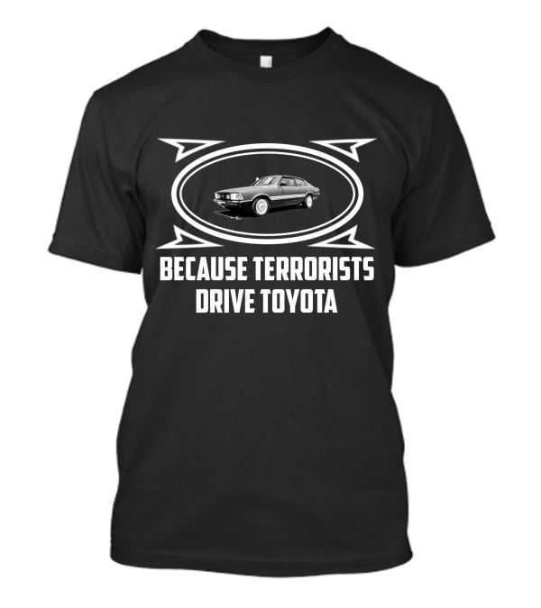 Nhatlacthanh22 Because Terrorists Drive Toyota T-Shirt
