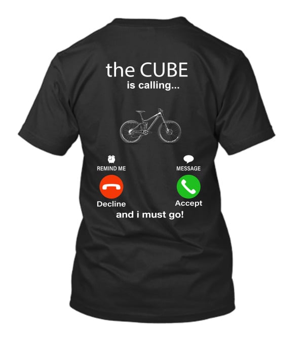 The CUBE Is Calling Bicycle Decline Accept And I Must Go T-Shirt