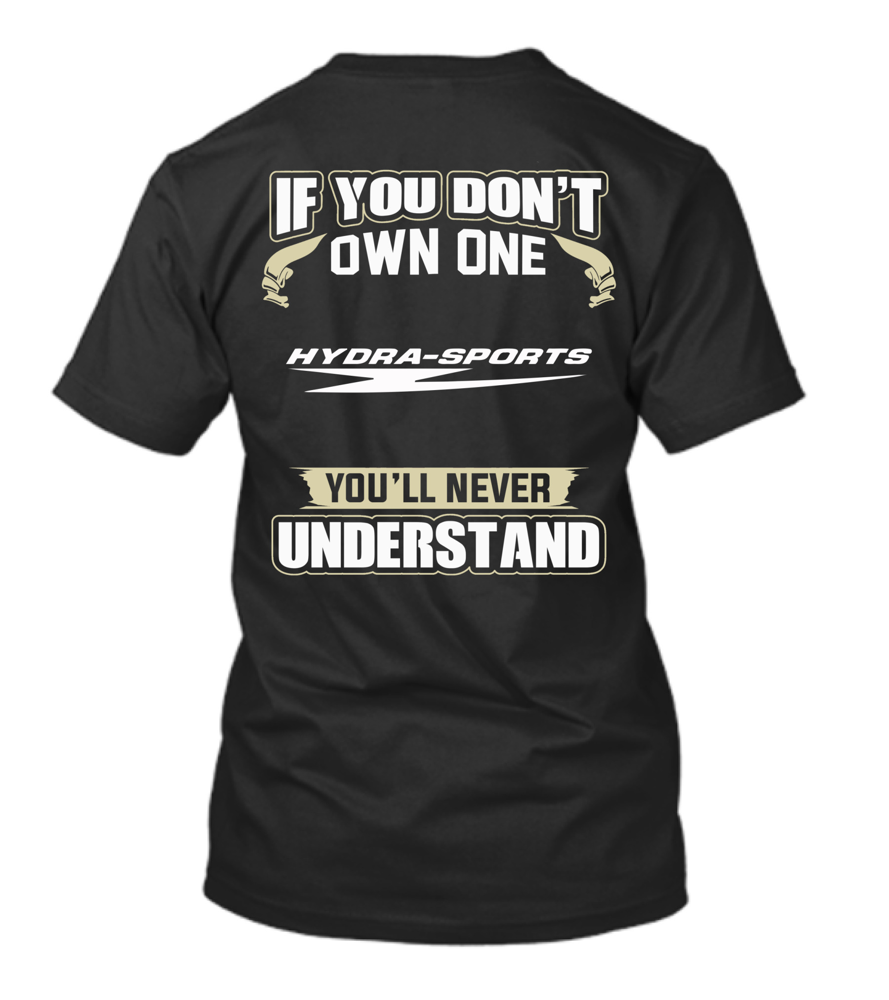 If You Don't Own One Hydra-Sports You'll Never Understand T-Shirt
