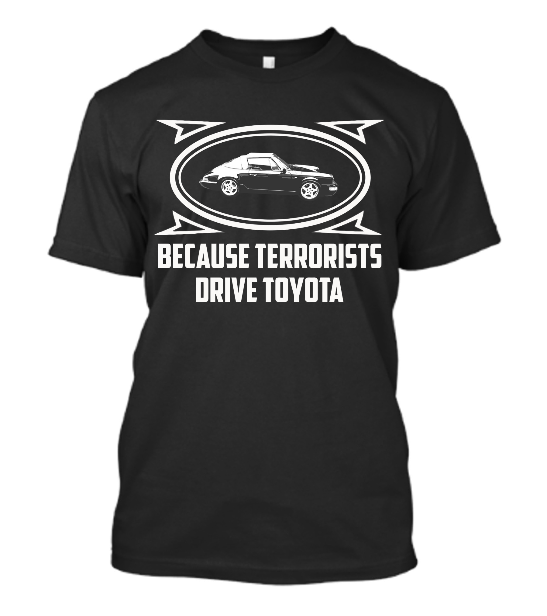 Because Terrorists Drive Toyota Posche Car T-Shirt