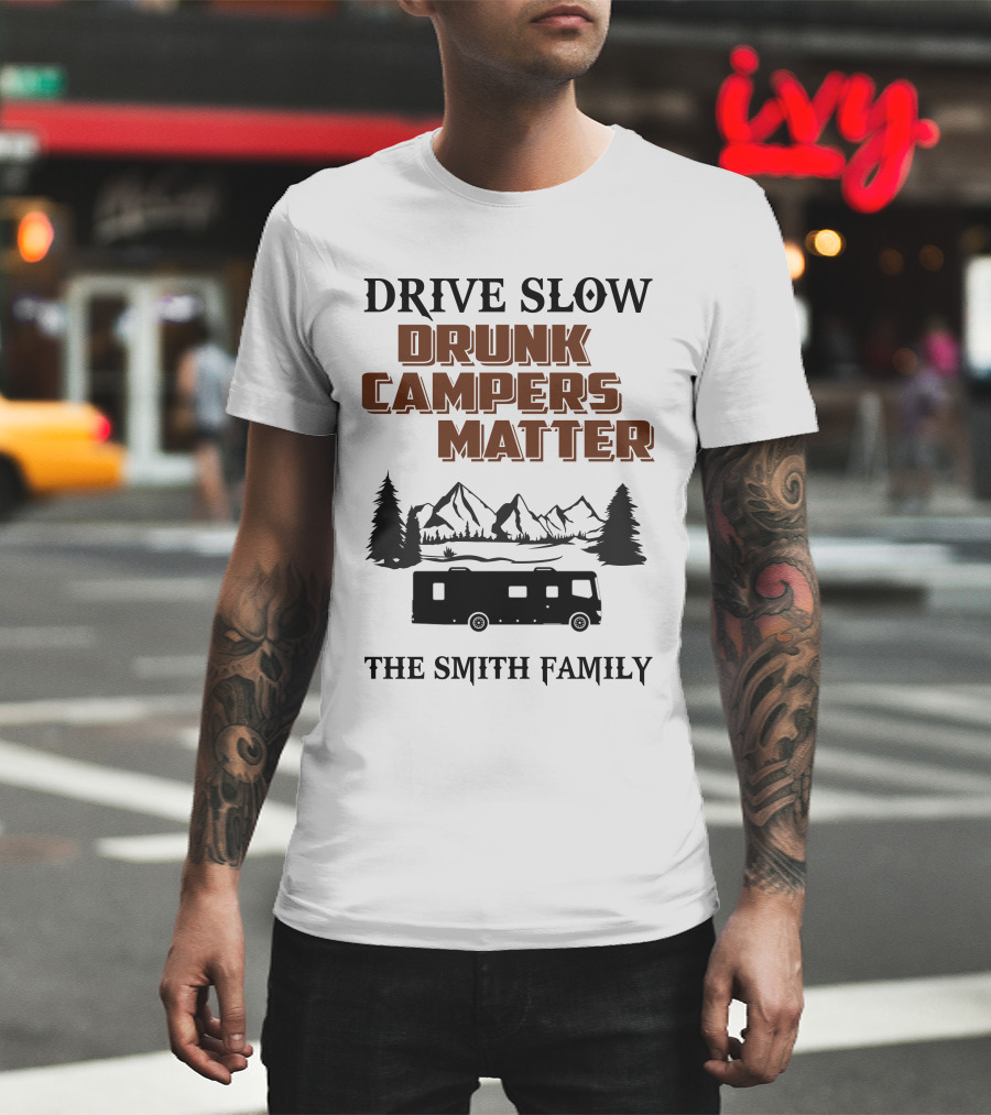 Drive Slow Drunk Campers Matter The Smith Family T-Shirt