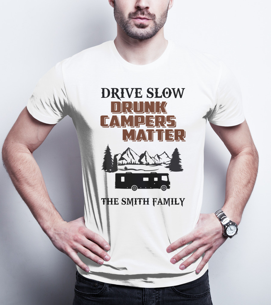 Drive Slow Drunk Campers Matter The Smith Family T-Shirt