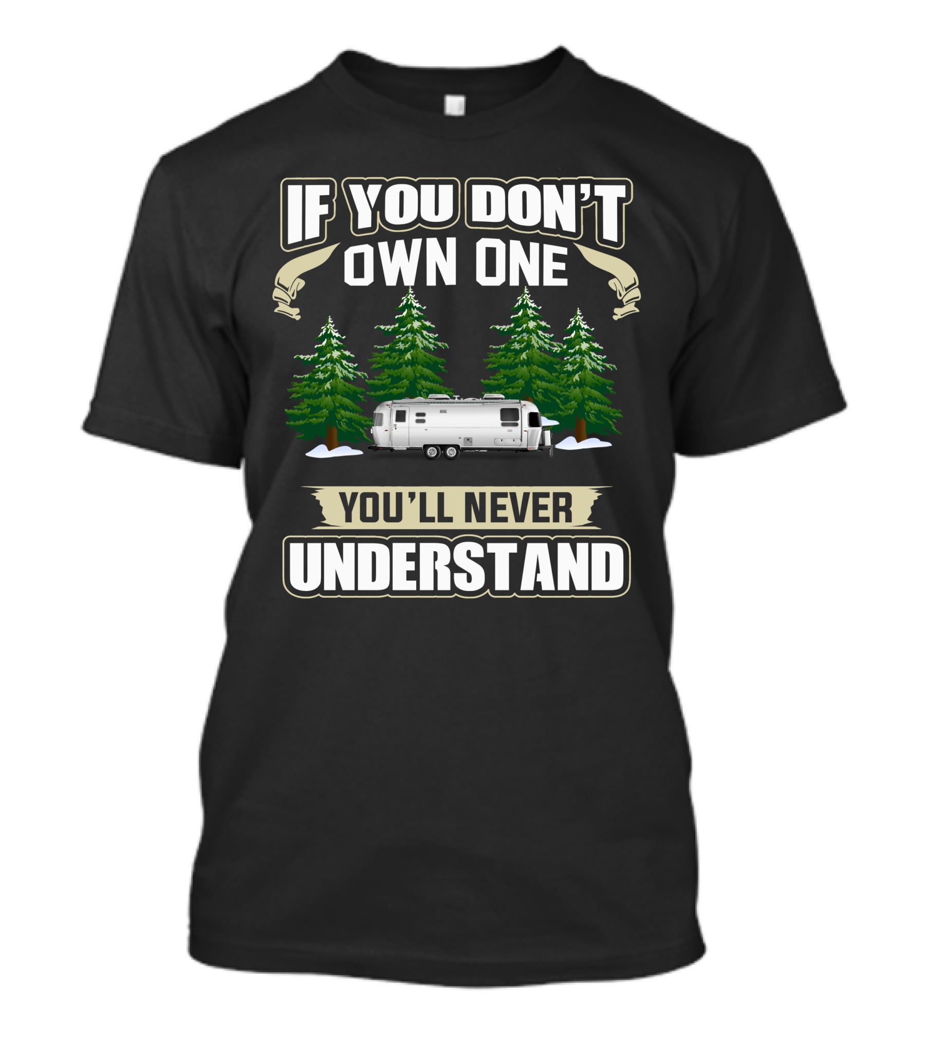 If You Don't Own One You'll Never Understand Airstream International Camping Design With Trees T-Shirt