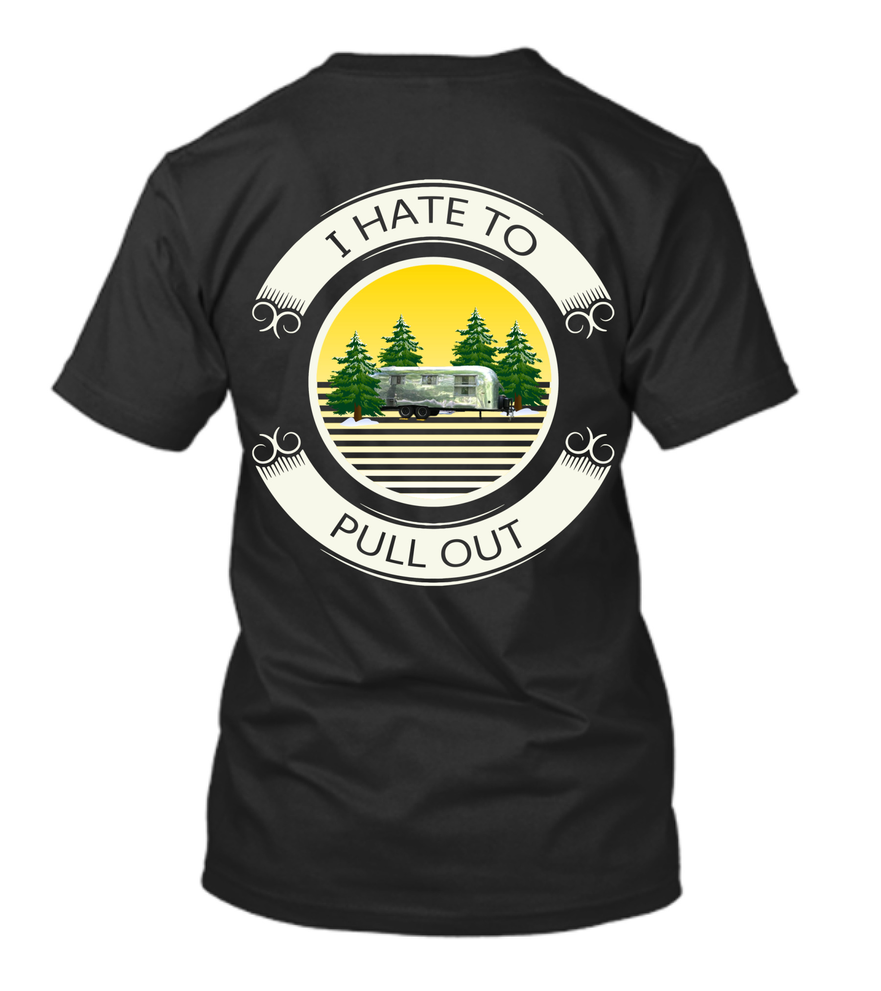 I Hate To Pull Out Airstream With Trees And Sun T-Shirt