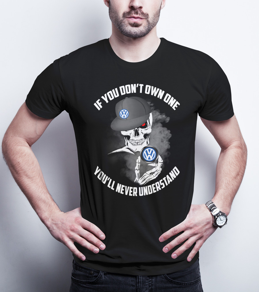 If You Don't Own One You'll Never Understand VW Logo Skull Hat T-Shirt