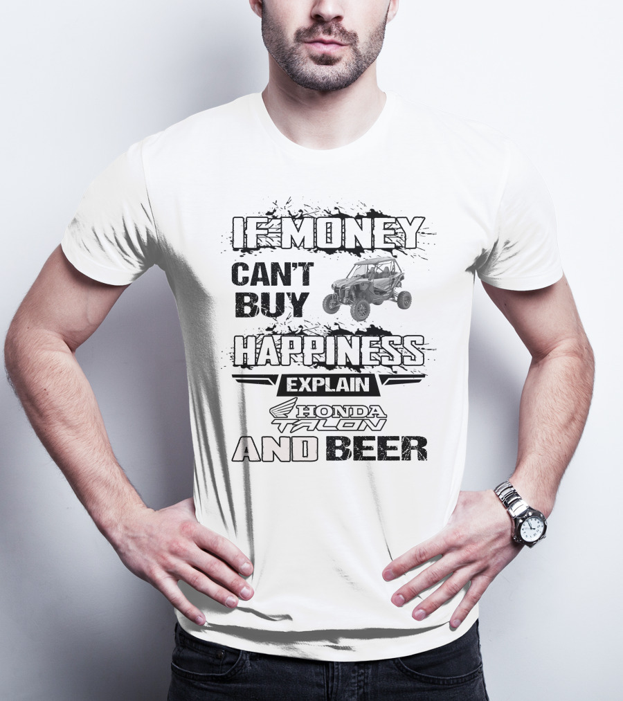 If Money Can't Buy Happiness Explain Honda Talon And Beer T-Shirt