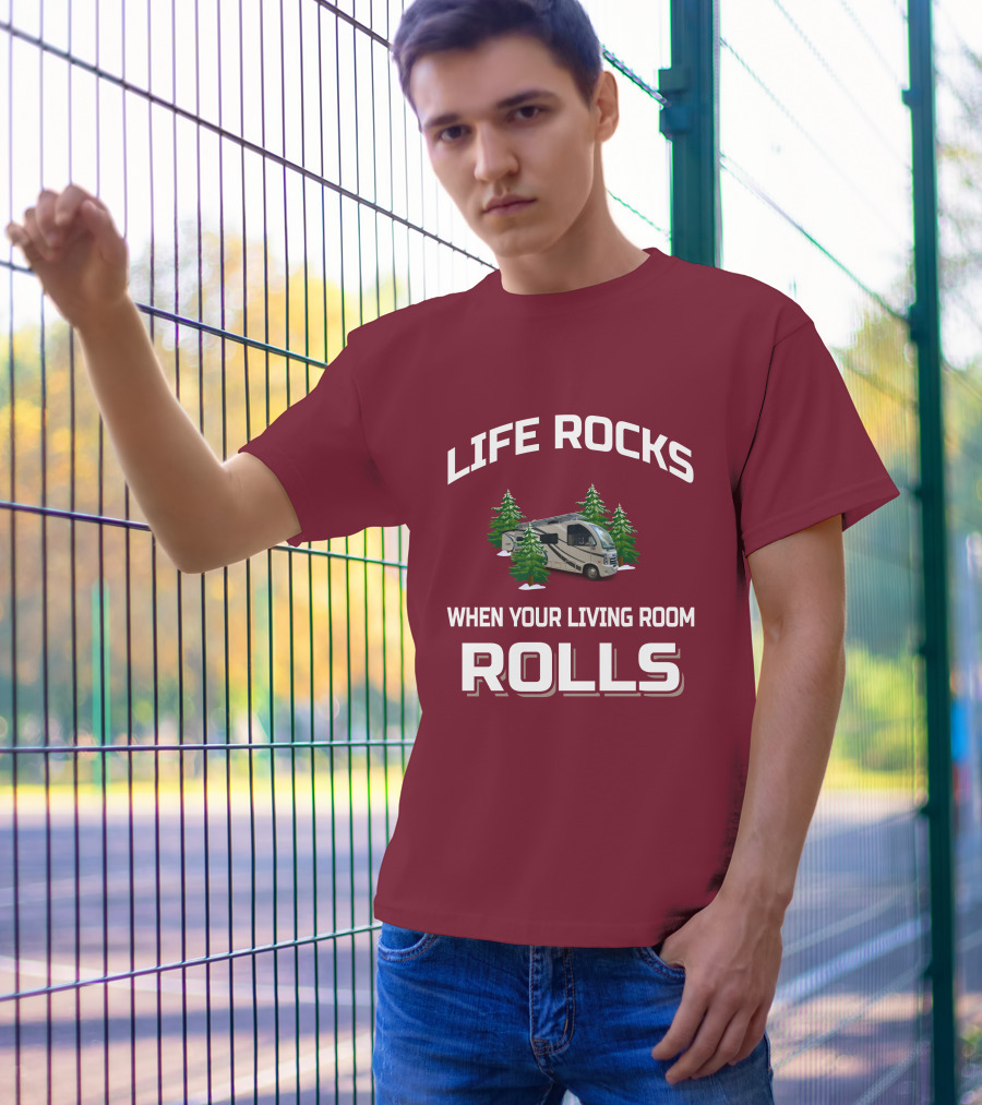 LIFE ROCKS WHEN YOUR LIVING ROOM ROLLS Full Time RV T-Shirt