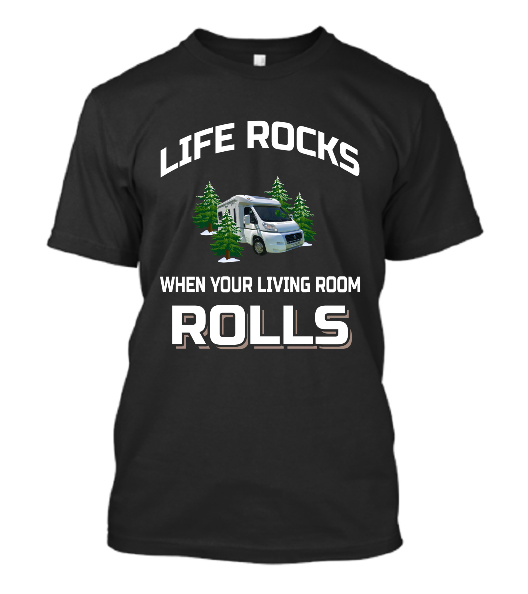 LIFE ROCKS WHEN YOUR LIVING ROOM ROLLS RV CAMPER VAN T-Shirt