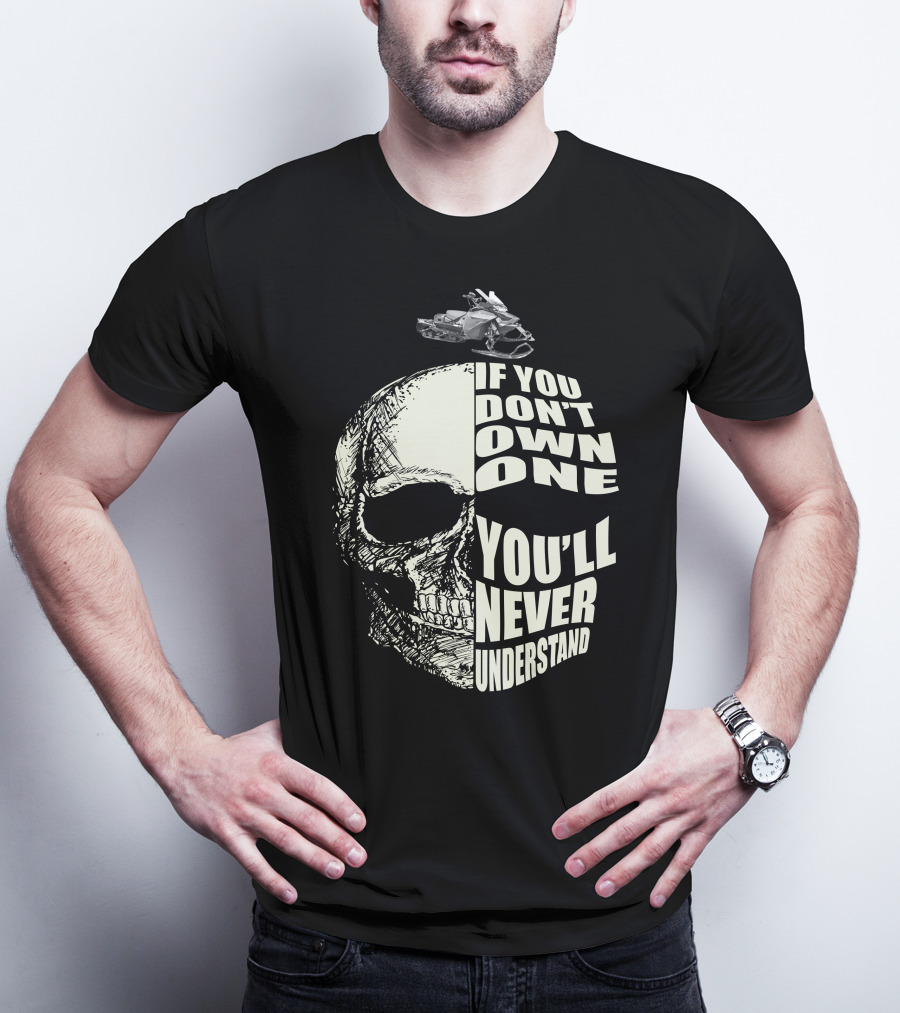 If You Don't Own One You'll Never Understand Skull With Snowmobile T-Shirt