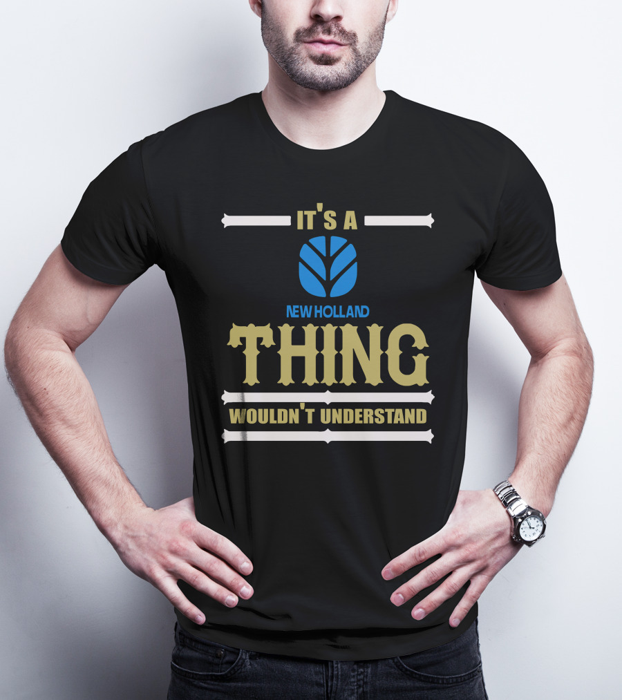 IT'S A NEWHOLLAND THING WOULDN'T UNDERSTAND T-Shirt