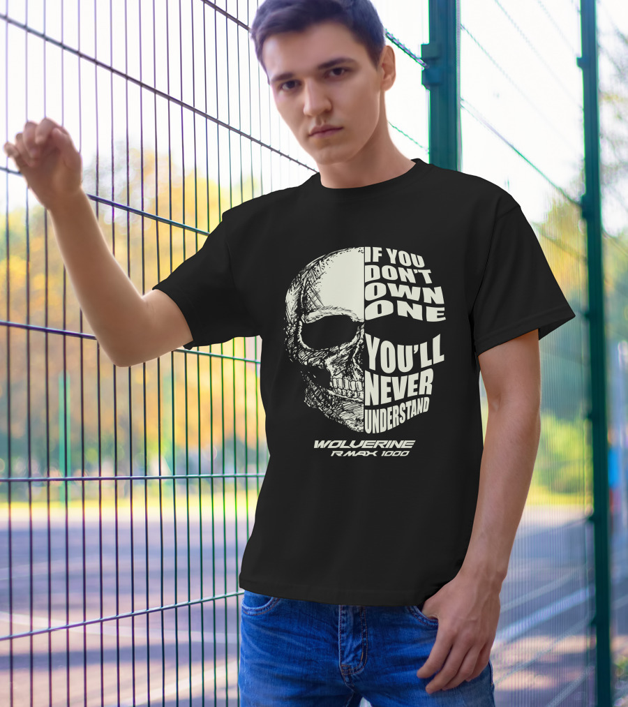 Yamaha Wolverine RMAX1000 If You Don't Own One You'll Never Understand Skull T-Shirt