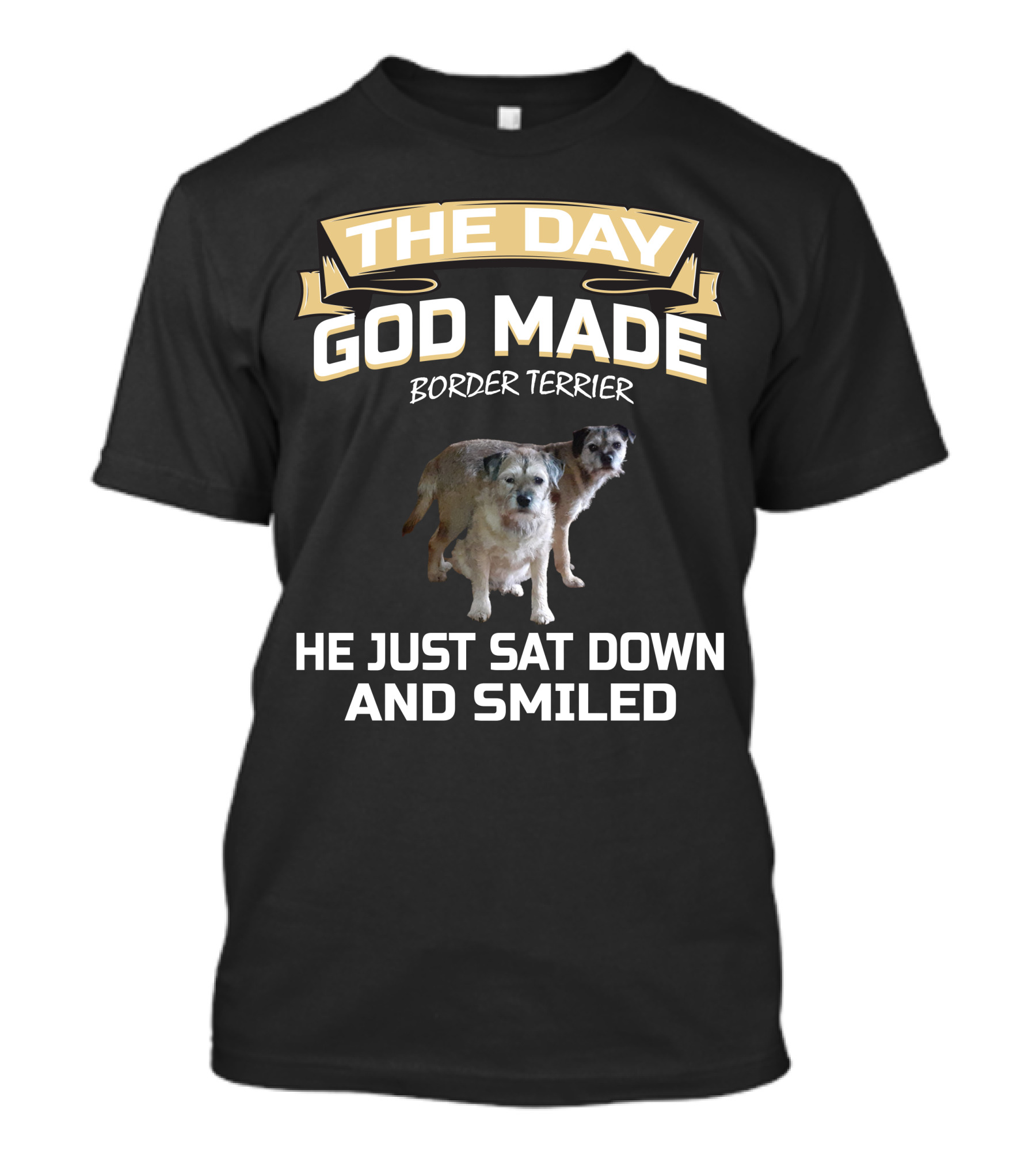 The Day God Made Border Terrier He Just Sat Down And Smiled T-Shirt