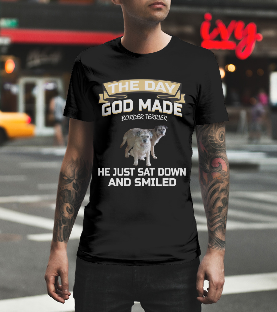 The Day God Made Border Terrier He Just Sat Down And Smiled T-Shirt
