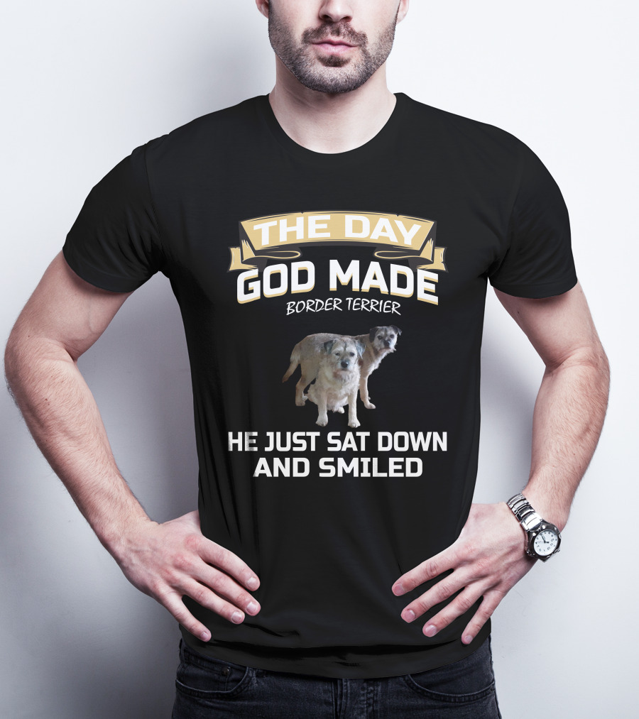 The Day God Made Border Terrier He Just Sat Down And Smiled T-Shirt