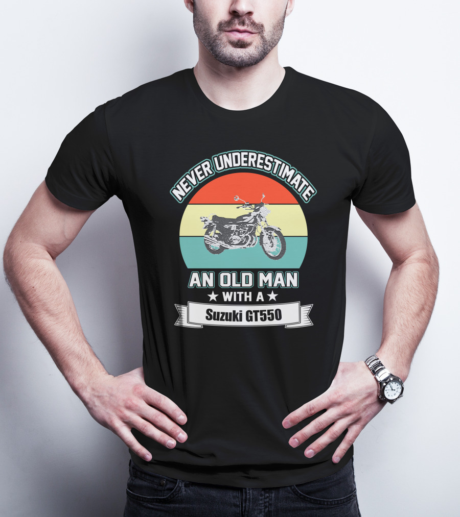 NEVER UNDERESTIMATE AN OLD MAN WITH A SUZUKI GT550 T-Shirt