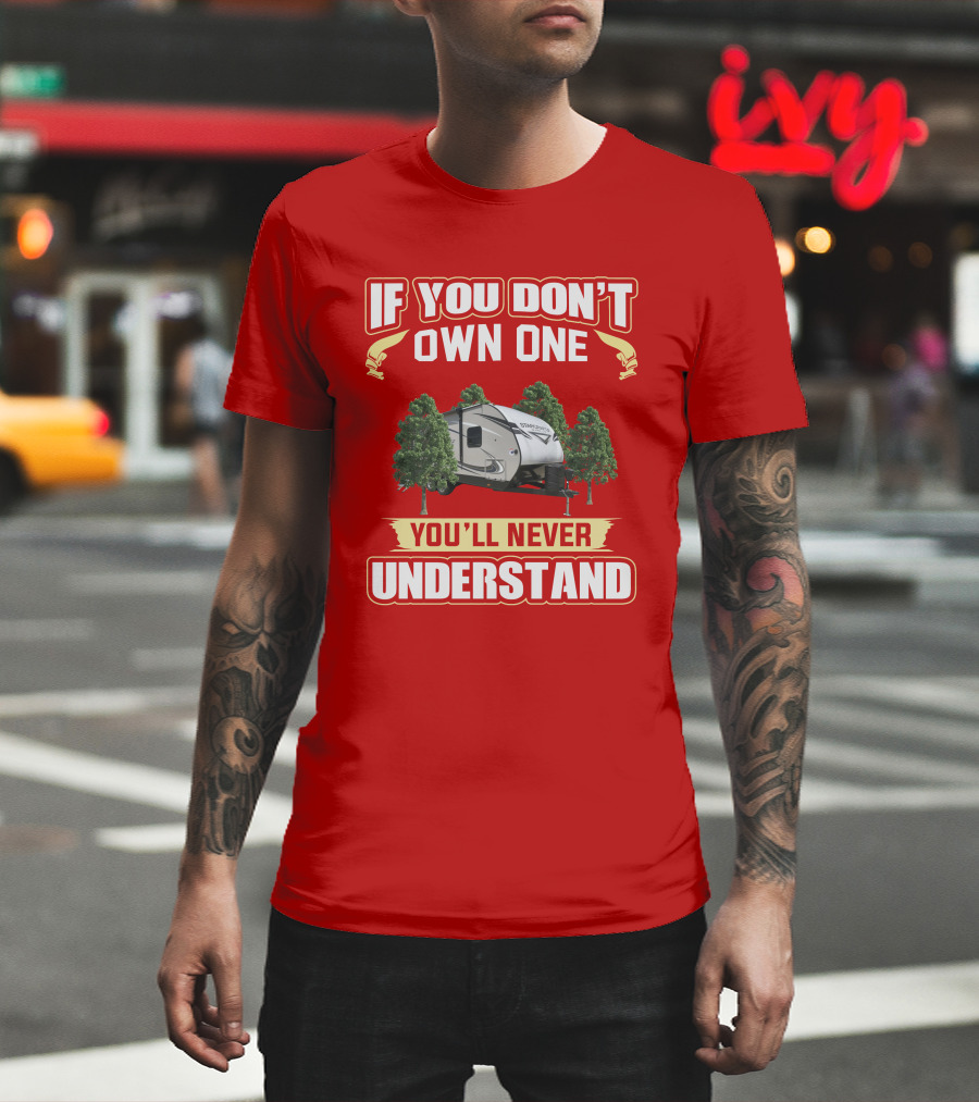 If You Don’t Own One You’ll Never Understand RV Camper With Trees T-Shirt
