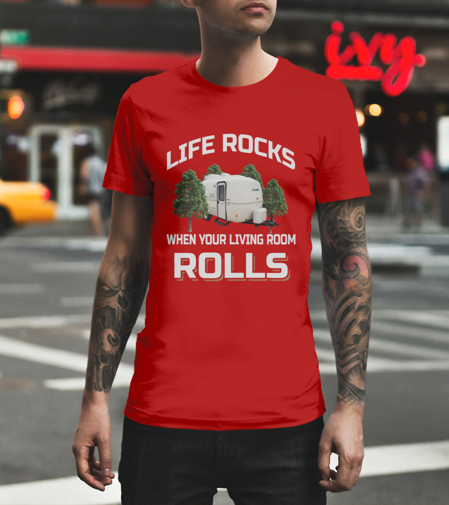 LIFE ROCKS WHEN YOUR LIVING ROOM ROLLS Casita RV Camper T-Shirt