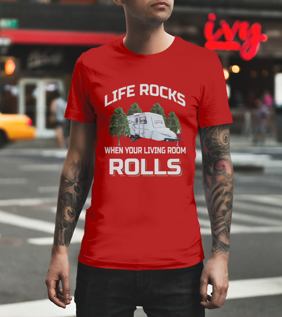 LIFE ROCKS WHEN YOUR LIVING ROOM ROLLS CAMPER Bigfoot T-Shirt