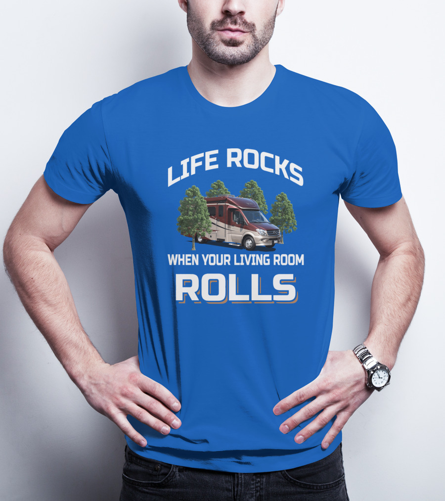 LIFE ROCKS WHEN YOUR LIVING ROOM ROLLS RV CAMPER MOTORHOME T-Shirt
