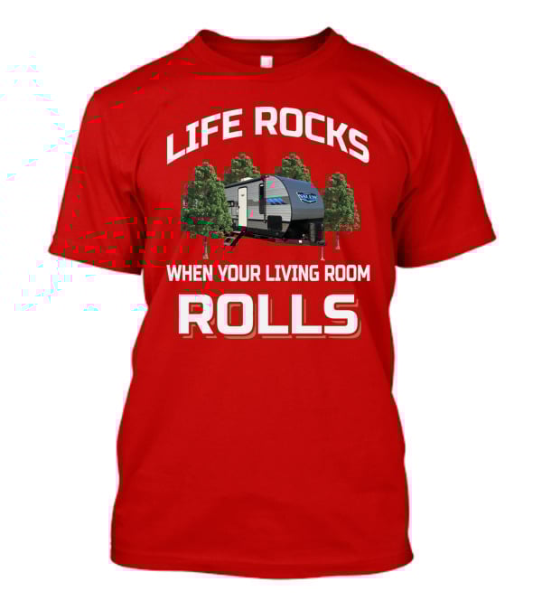 LIFE ROCKS WHEN YOUR LIVING ROOM ROLLS CAMPER FOREST SCENE T-Shirt