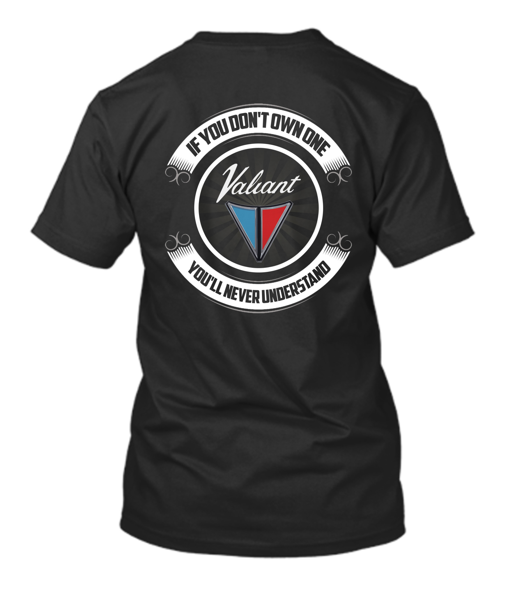 If You Don't Own One Valiant You'll Never Understand T-Shirt