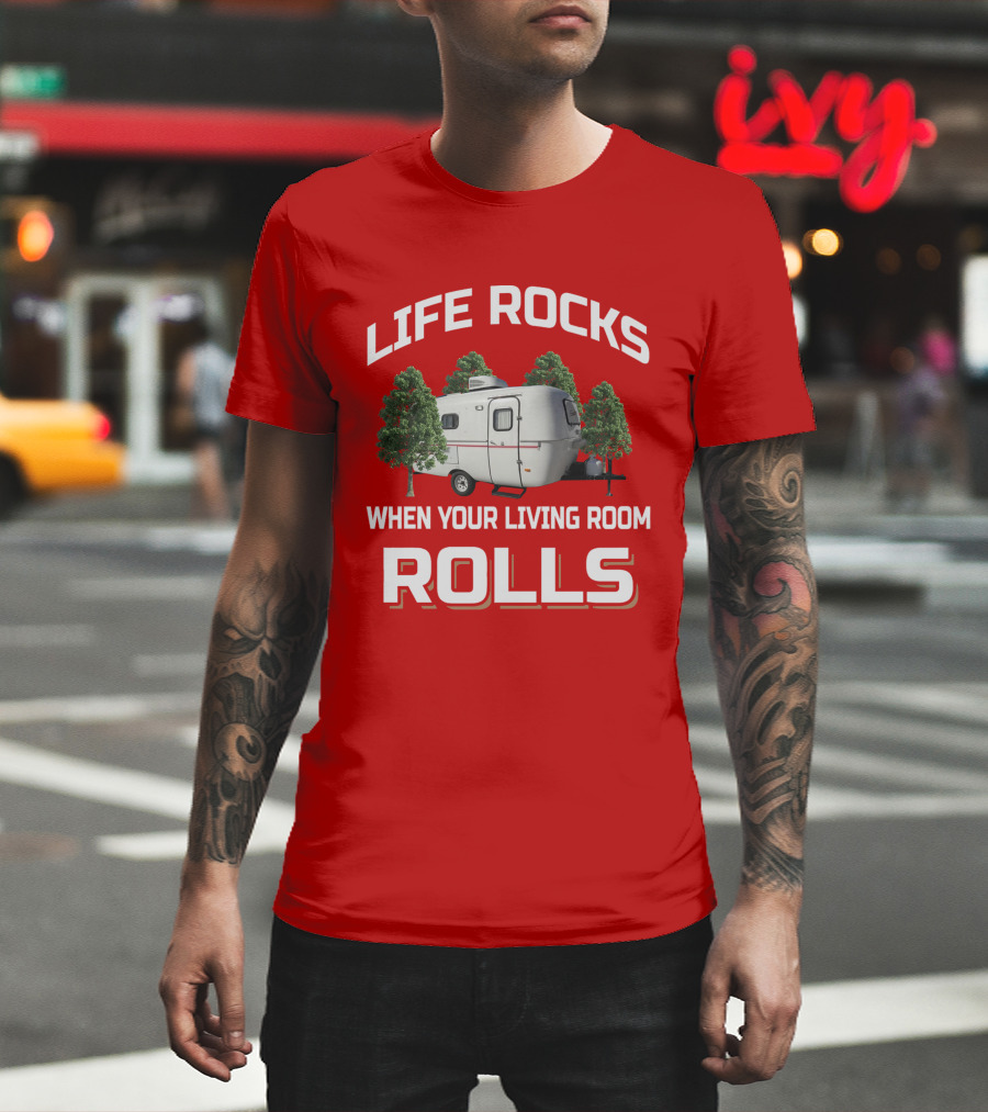 Life Rocks When Your Living Room Rolls Camper T-Shirt
