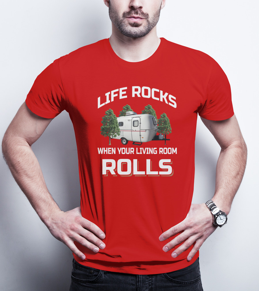 Life Rocks When Your Living Room Rolls Camper T-Shirt