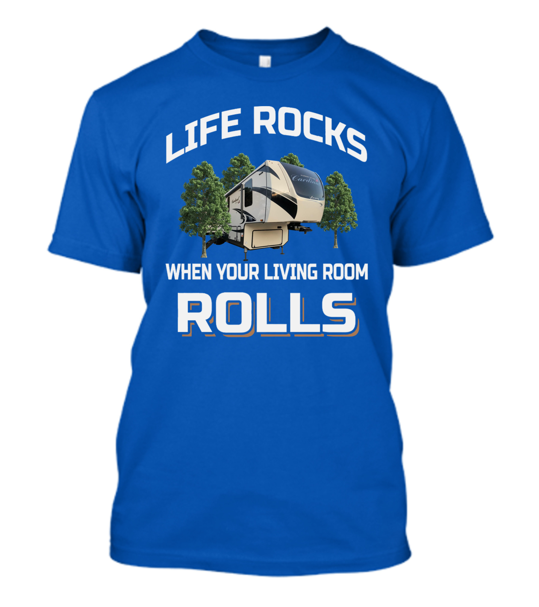 LIFE ROCKS WHEN YOUR LIVING ROOM ROLLS CARDINAL RV T-Shirt