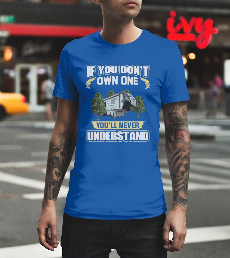 If You Don't Own One You'll Never Understand Avalanche RV T-Shirt