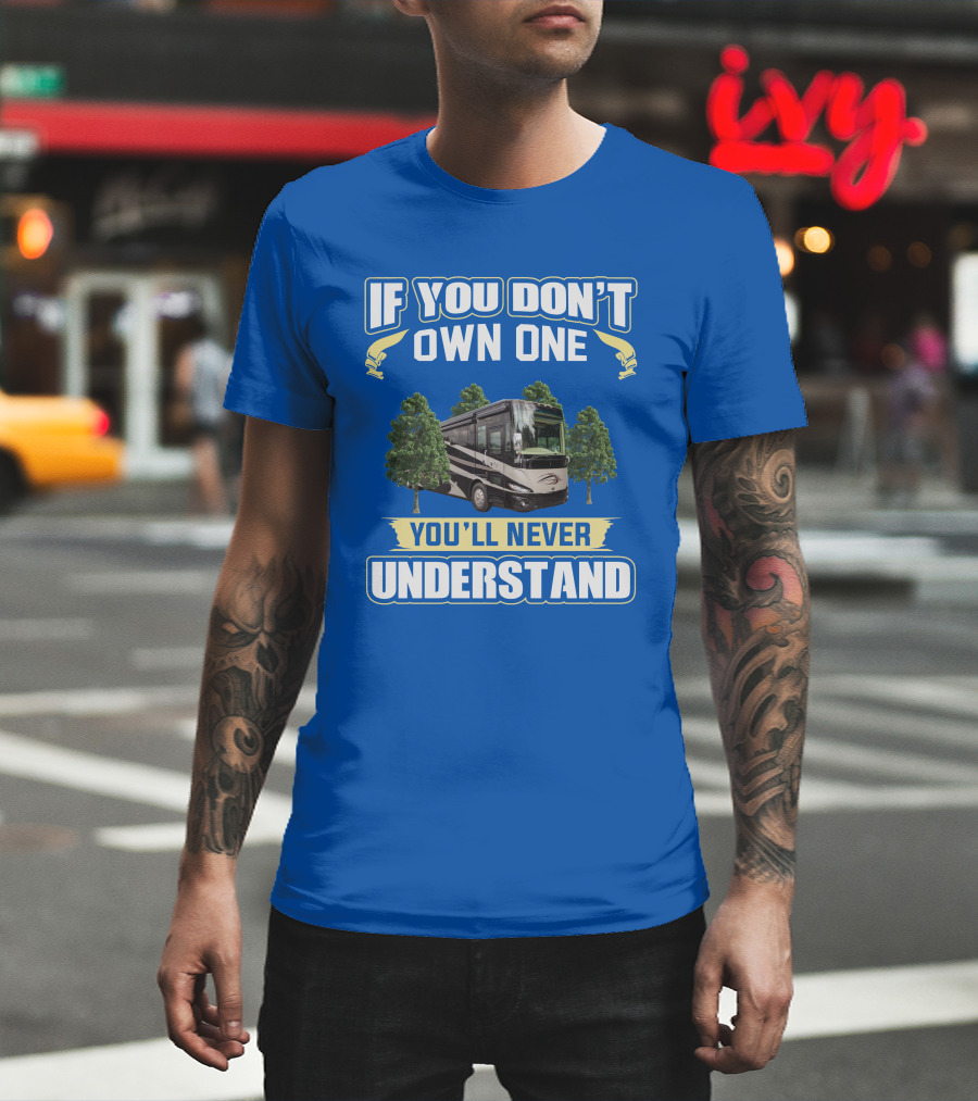 If You Don't Own One You'll Never Understand Phaeton RV T-Shirt