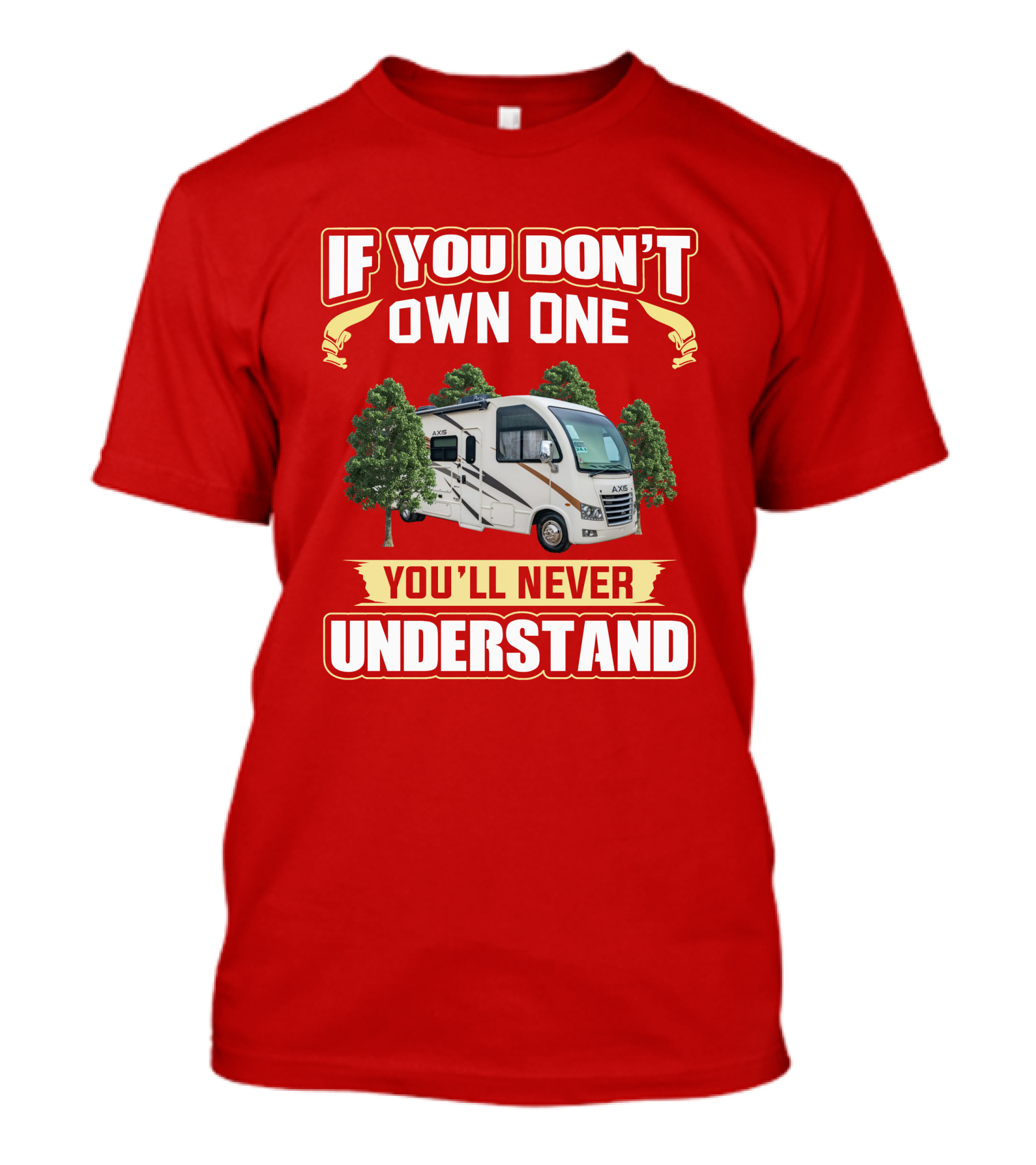 If You Don't Own One You'll Never Understand RV Axis T-Shirt