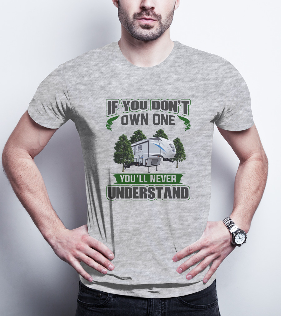 If You Don't Own One You'll Never Understand Forest RV Camping T-Shirt