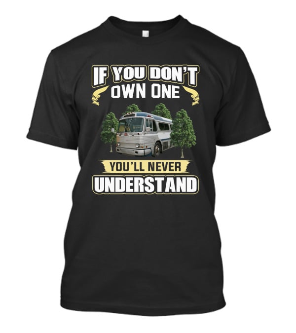 If You Don't Own One You'll Never Understand Rv Among Trees T-Shirt